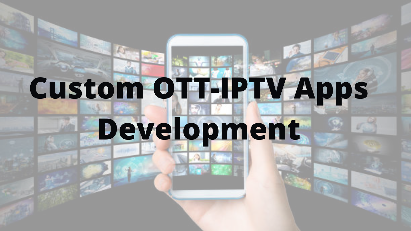 Custom OTT-IPTV Apps Development: Why It’s Beneficial? – IPTV Smarters